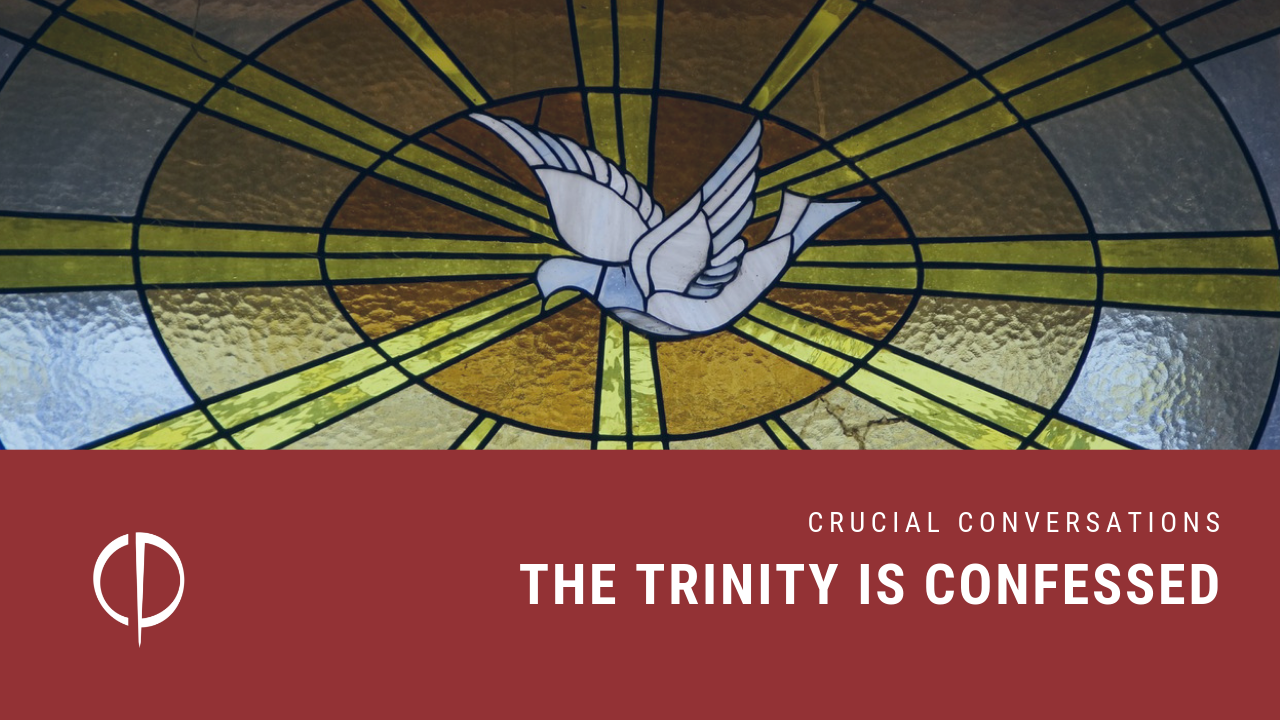 Crucial Conversations 027 | The Trinity is Confessed - Crucial Productions