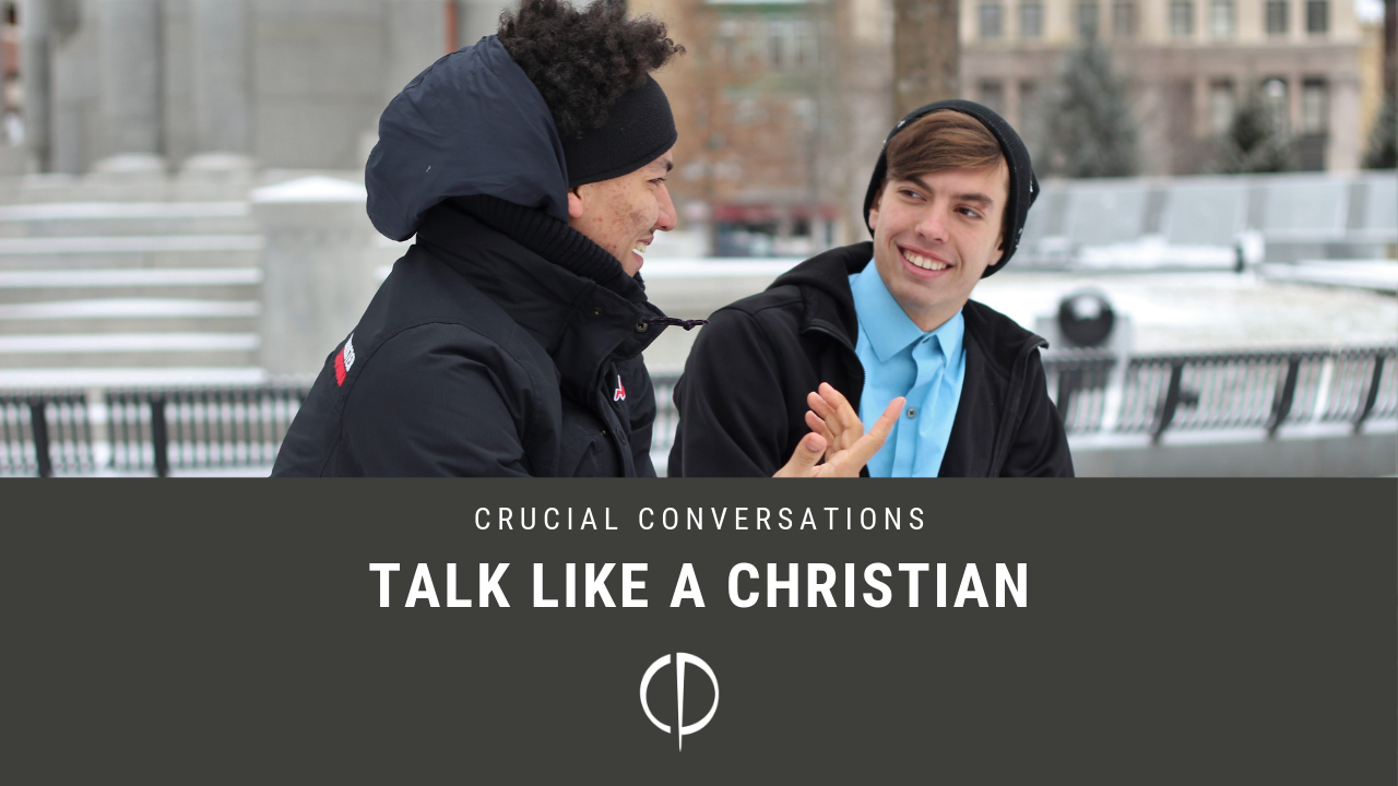 Crucial Conversations 038 | Talk Like a Christian - Crucial Productions