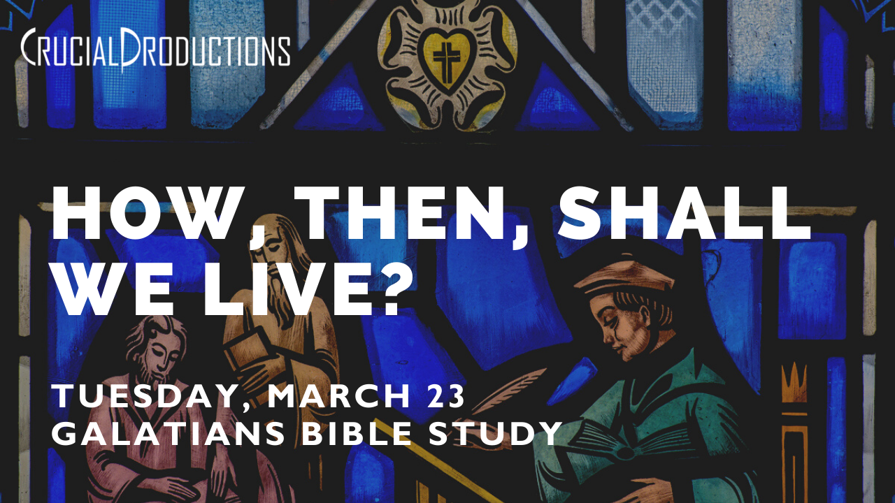 Bible Study | How, then, Shall we Live? (Galatians 5) - Crucial Productions